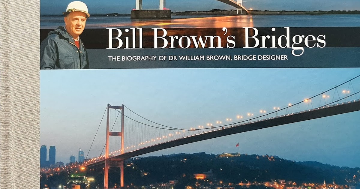 The Happy Pontist: "Bill Brown's Bridges" by David Boxall