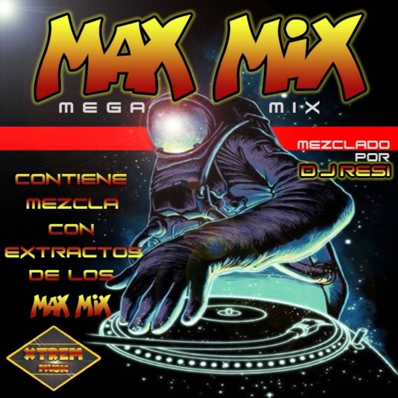MIXES Y MEGAMIXES: MAX MIX megamix / Mixed By: DJ RESI