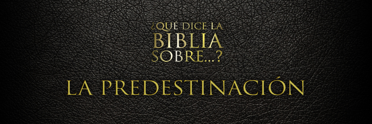 Predestinación en la Biblia - Evangelio primitivo