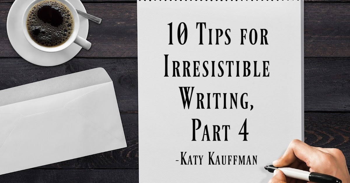 The Write Conversation: 10 Tips for Irresistible Writing, Part 4
