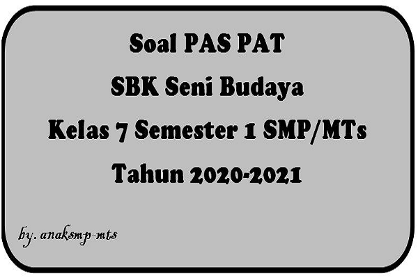 Soal PAS PAT SBK Seni Budaya Kelas 7 Semester 1 SMP/MTs Tahun 2020-2021 - anak smp / mts