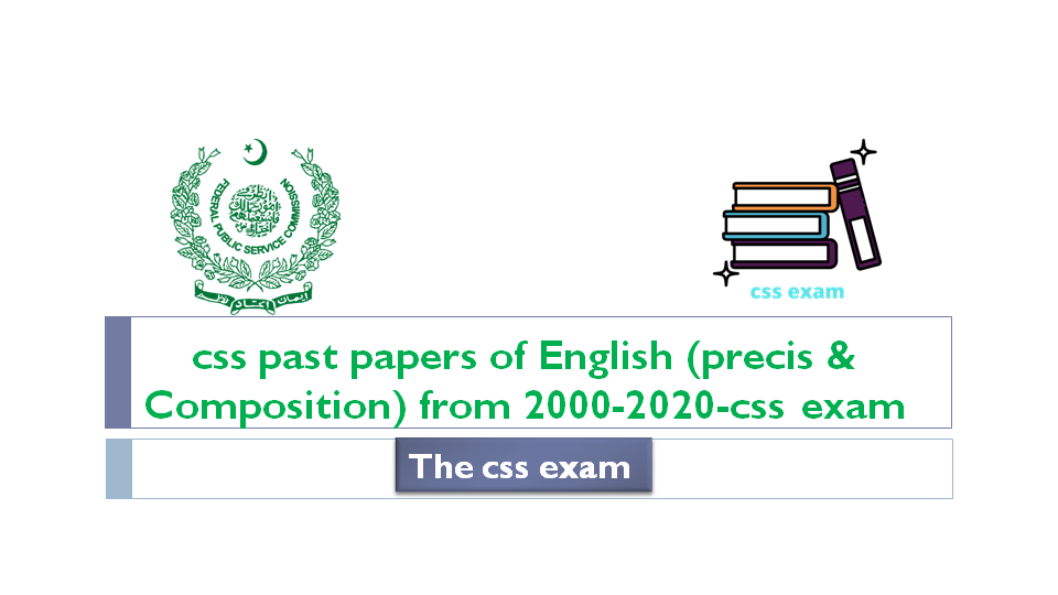 css past papers of English (precis & Composition) from 2000-2021-css exam