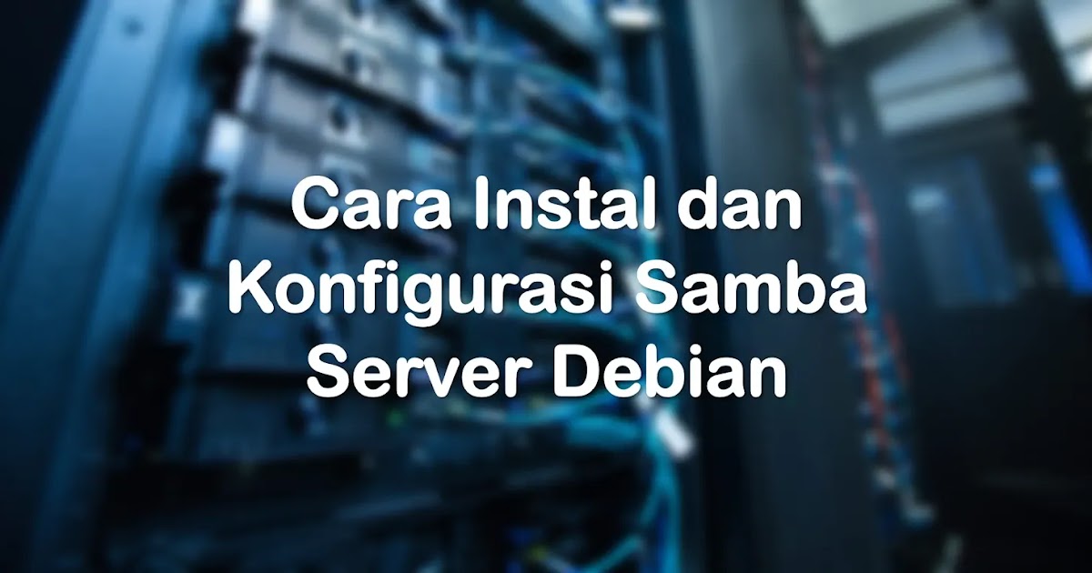 Instal dan Konfigurasi Samba Server Debian 8 - Awonapa - Website dan ...