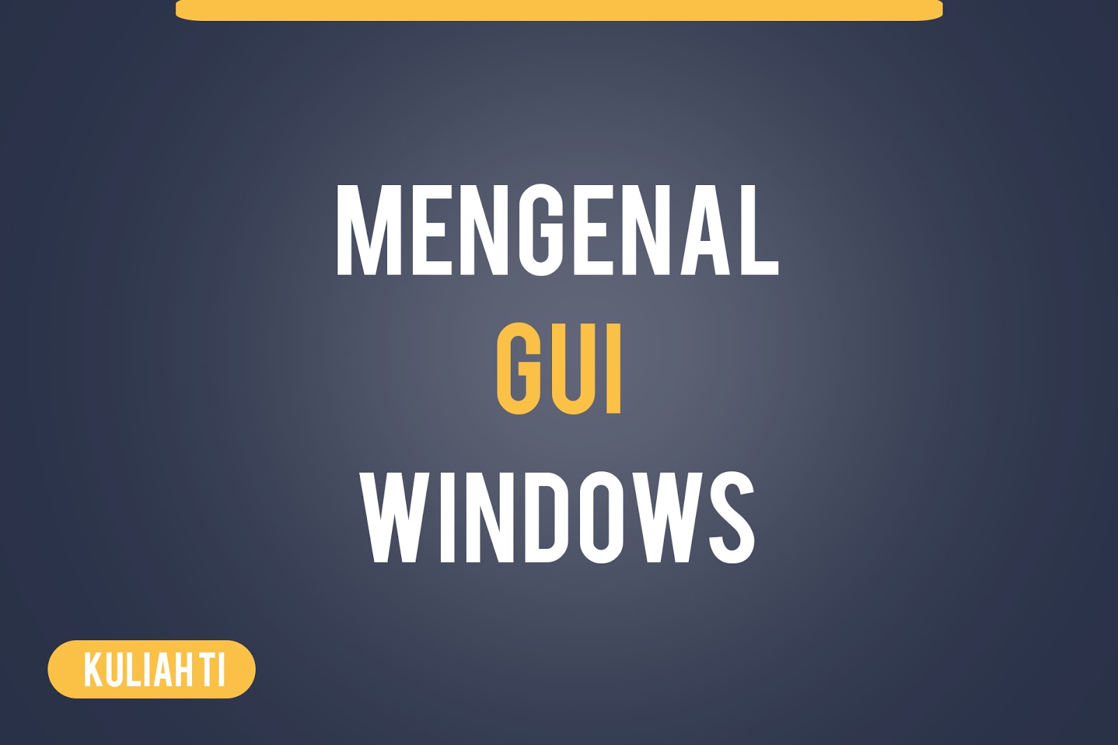 Kuliah TI: Mengenal GUI Windows