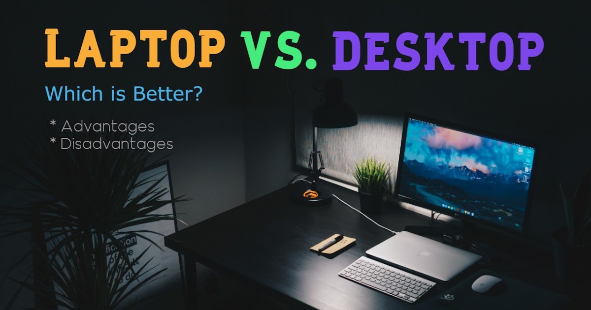 Laptop vs Desktop: Which is Better? - BLOGWAPING