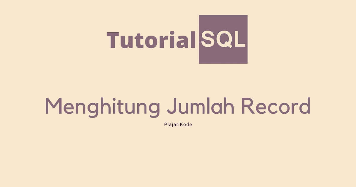 Menghitung jumlah record dengan fungsi COUNT pada SQL Menghitung jumlah record dengan fungsi COUNT pada SQL