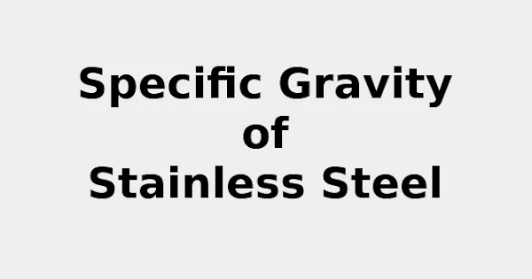 Specific Gravity Of Stainless Steel 🪨 And Formula Definition