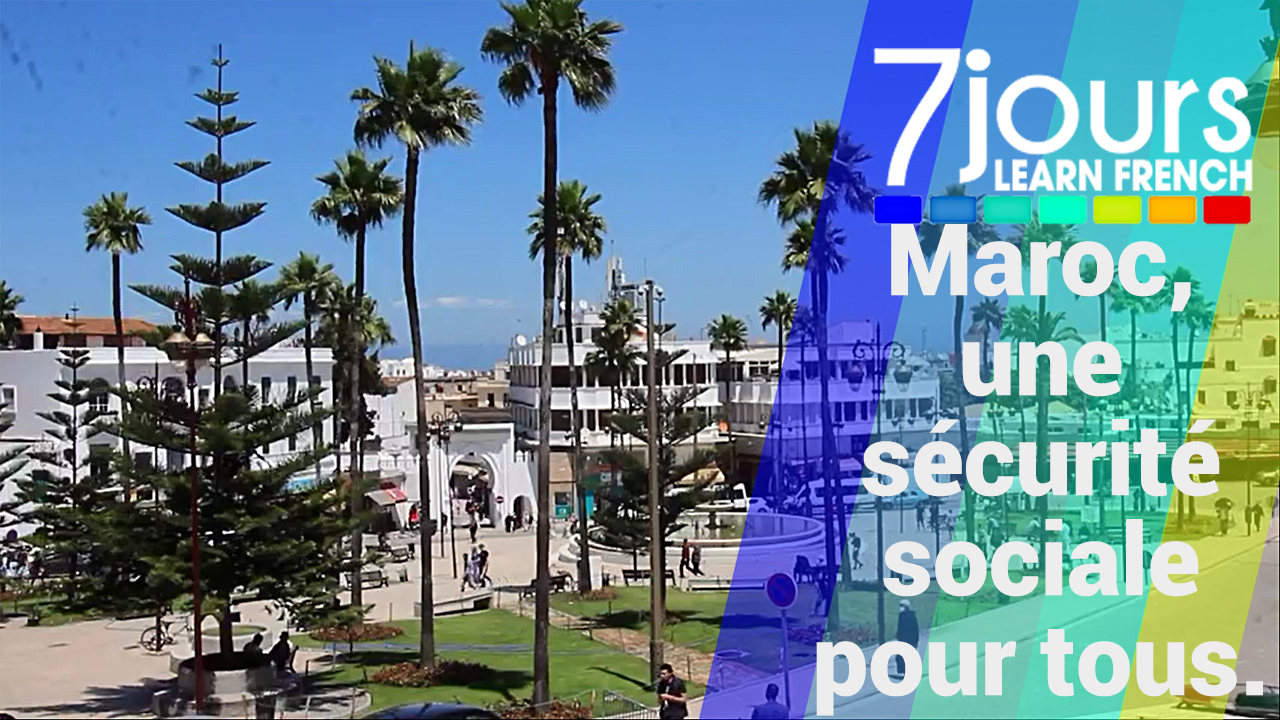 Maroc, une sécurité sociale pour tous. - 7jours learn french