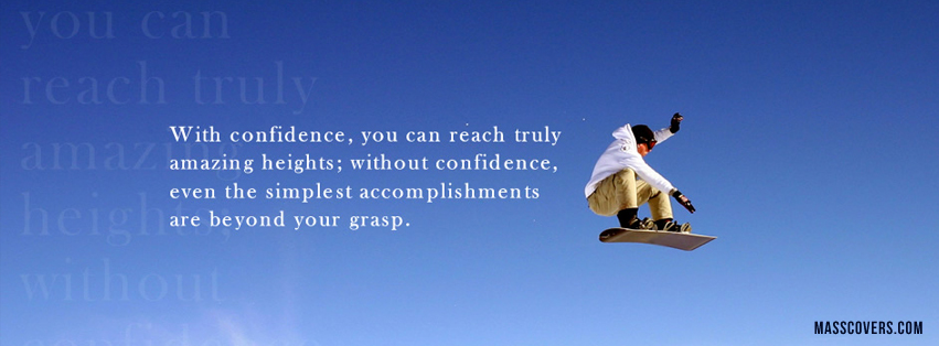 With confidence, you can reach truly amazing heights.. | FB Cover ...