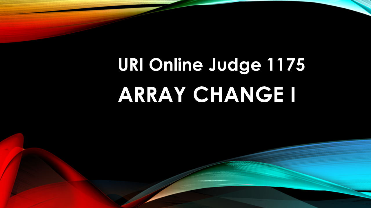 URI Problem 1175 Solution Array Change I URI Online Judge Solution uri-problem-1175-solution-array-change-i-uri-online-judge-solution