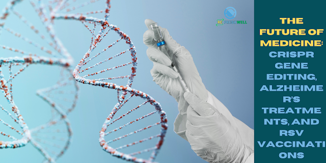 The Future of Medicine: CRISPR Gene Editing, Alzheimer’s Treatments ...