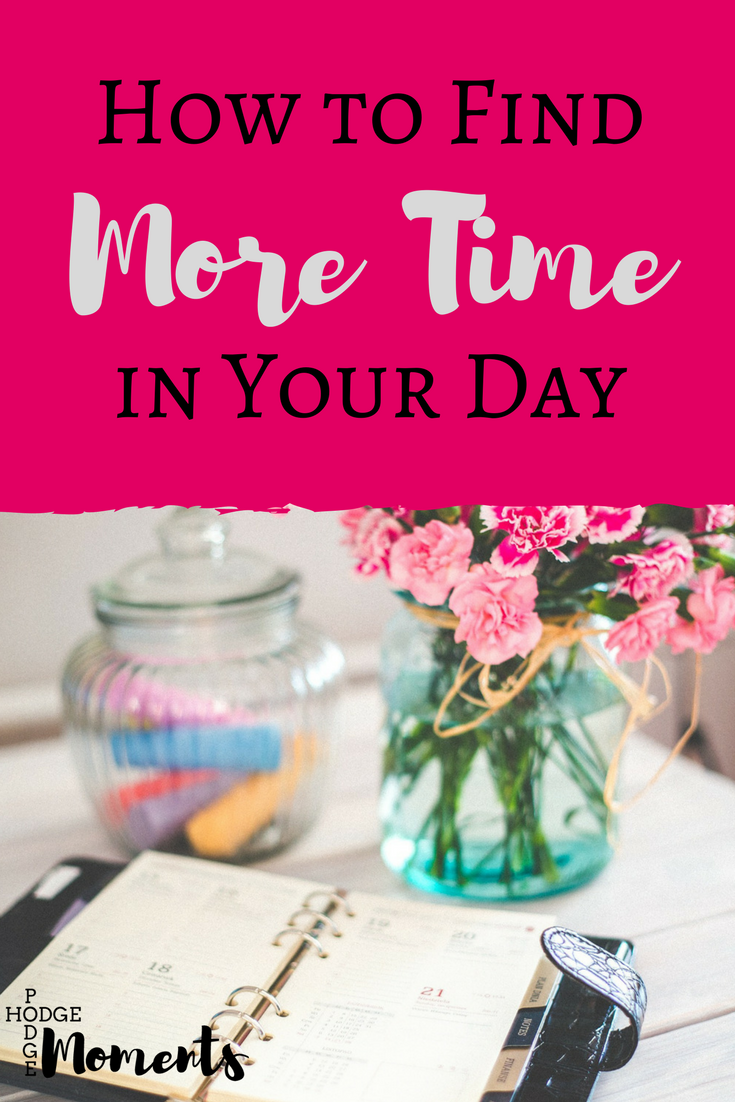 How to Find More Time in Your Day | Hodge Podge Moments