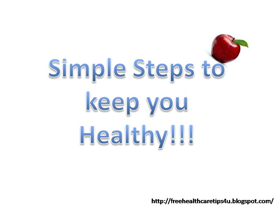 Free Health Care Tips: Simple Steps to keep you Healthy!!!