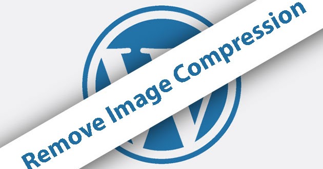 Wordpress: How to Remove Default Image Upload Compression | Without Plugin - Twin Trick