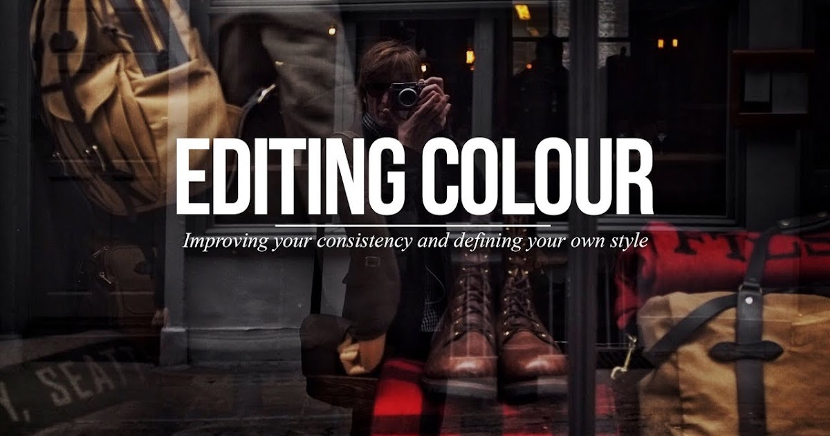 How to Edit Colour and Create your own Style - Photography Blog Tips ...