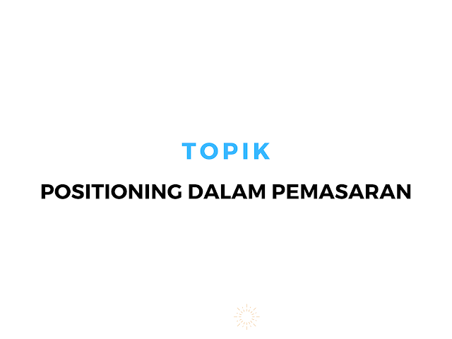 Positioning Produk : Definisi, Tujuan, Manfaat, Contoh, dan Cara ...