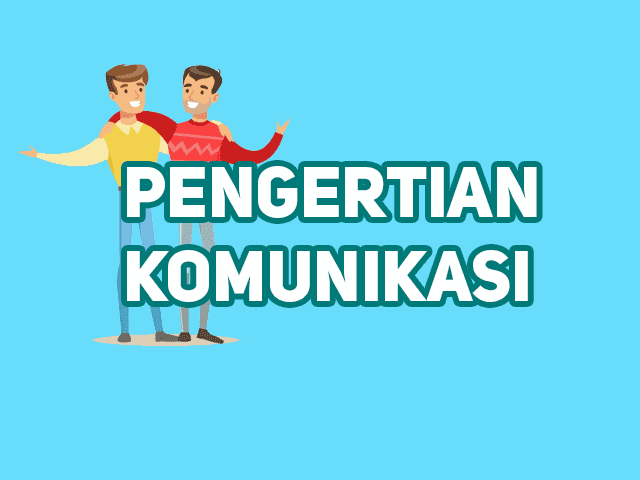 Pengertian Komunikasi, Jenis Komunikasi, dan Tujuan Komunikasi