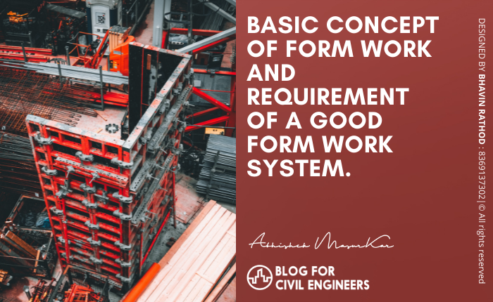 BASIC CONCEPT OF FORM WORK AND REQUIREMENT OF A GOOD FORM WORK SYSTEM.