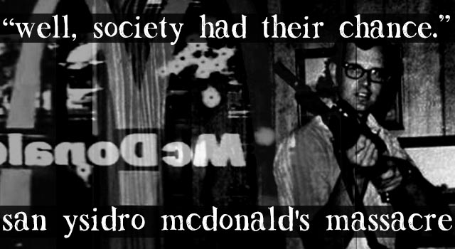 Real Life Is Horror: James Huberty and the San Ysidro McDonalds massacre: