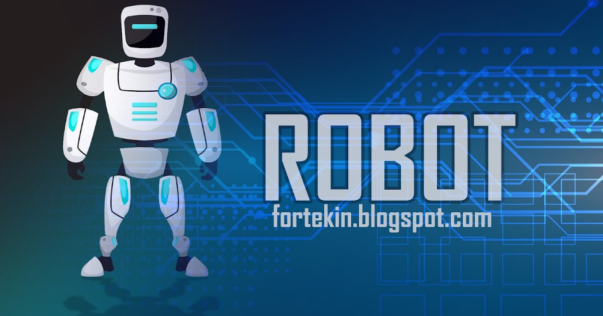 Pengertian dan Cara Kerja Robot dan Komponen Robot
