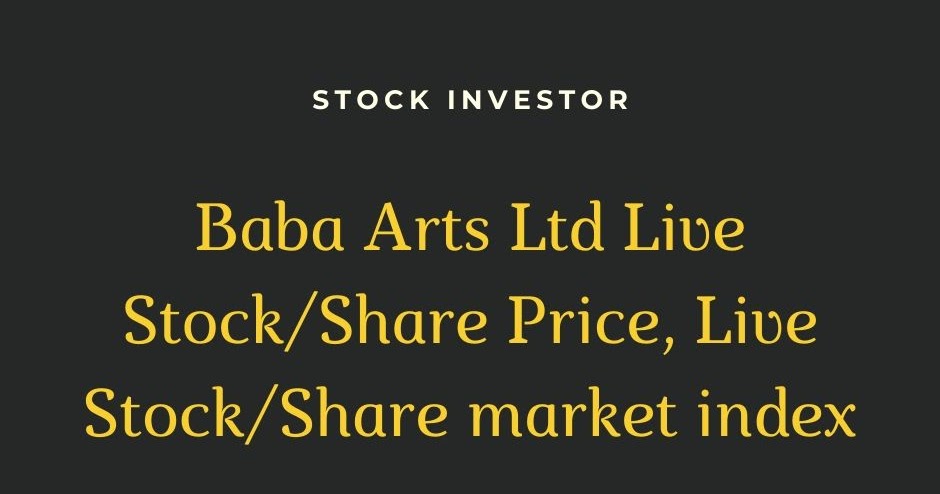 Baba Arts Ltd Live Stock/Share Price, Live Stock/Share market index