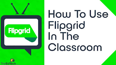 USING FLIPGRID IN CLASSROOM FOR EFFECTIVE LEARNING