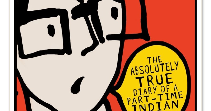 The Absolutely True Diary of a Part-Time Indian.