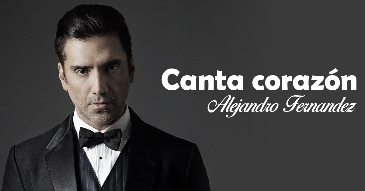 Alejandro Fernandez - Canta corazon