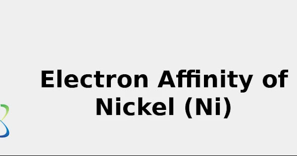 2022: ☢️ Electron Affinity of Nickel (Ni) [& Color, Uses, Discovery ...