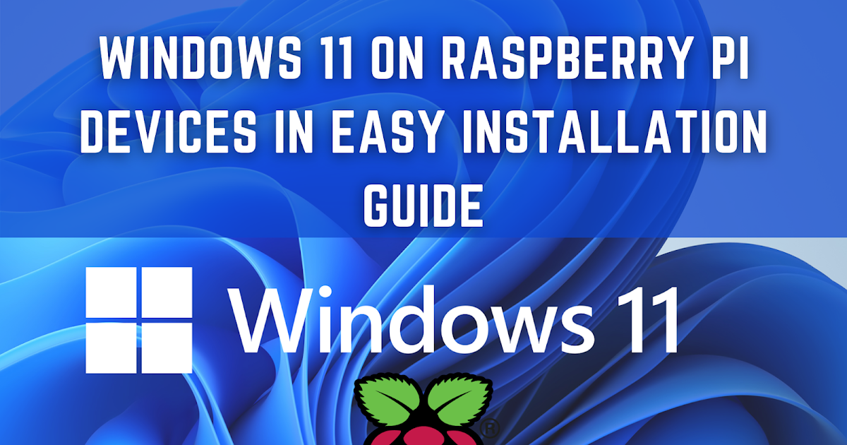 Windows 11 on Raspberry Pi Devices in Easy Installation Guide ...