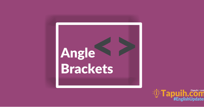 Penjelasan dan Penggunaan Angle Brackets (Tanda Kurung Sudut ...