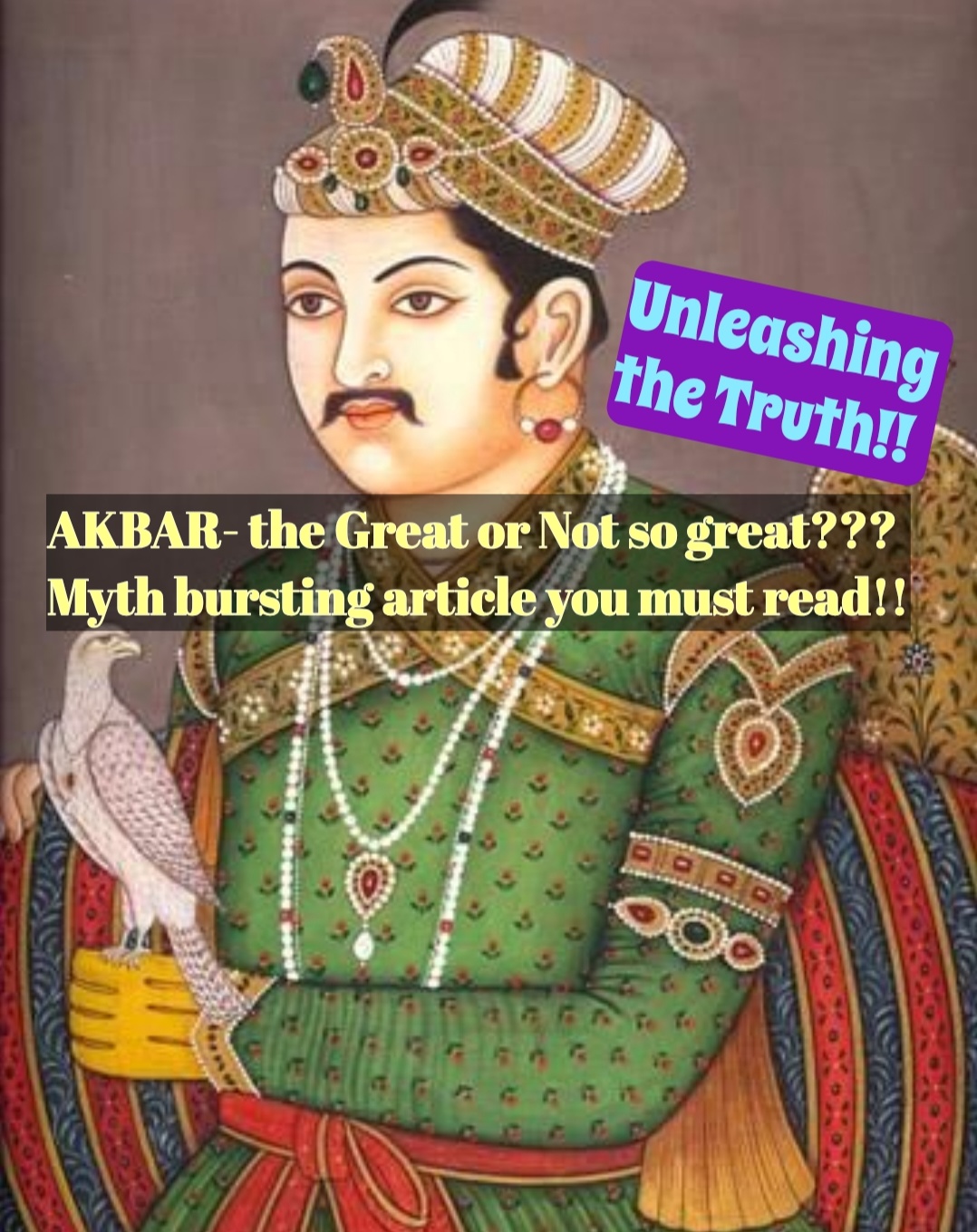 Unleashing the Truth :- Akbar the Great or Not-so-great??
