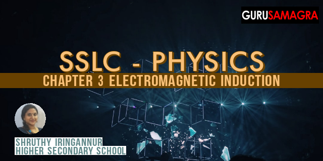 SSLC PHYSICS VIDEO LESSON CHAPTER 3 വൈദ്യുതിയുടെ കാന്തികപ്രേരണം