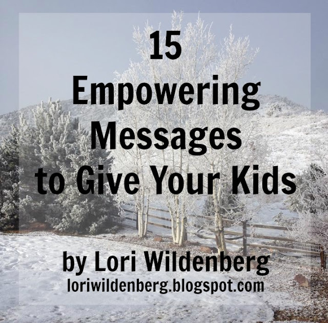 15 Empowering Messages to Give Your Kids - Lori Wildenberg