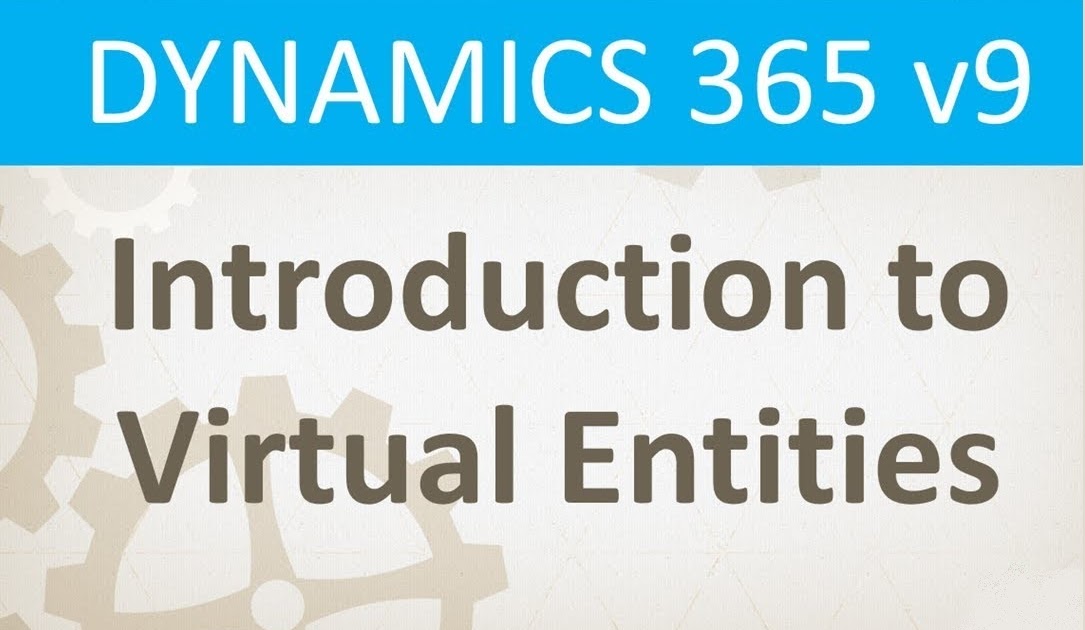 Dynamics 365 - Introduction To Virtual Entity