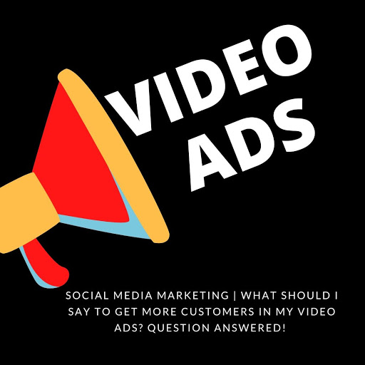 What Should I Say To Get More Customers In My Video Ads? Question Answered!