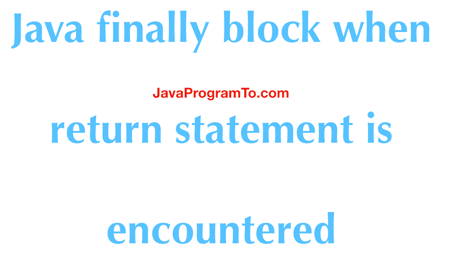 Java Finally Block: Does Finally Execute After Return? | JavaProgramTo.com Java Finally Block: Does Finally Execute After Return? | JavaProgramTo.com