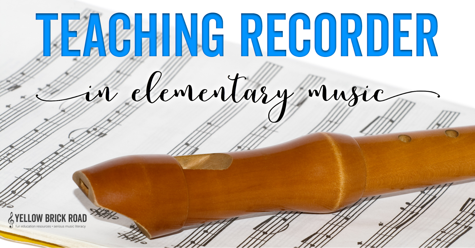 Teaching Recorder in Elementary Music | The Yellow Brick Road
