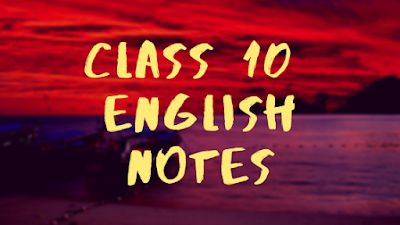 Class 10 English Notes