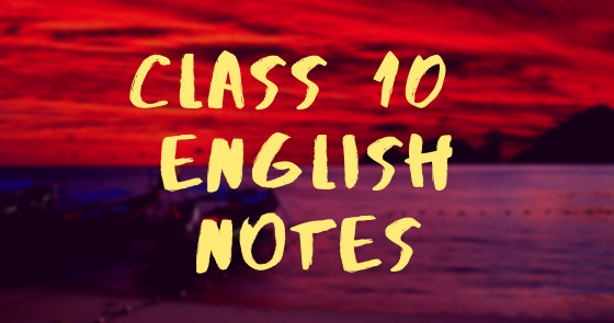 Class 10 English Notes