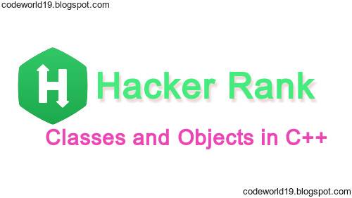 Classes and Objects - Hacker Rank Solution - CodeWorld19
