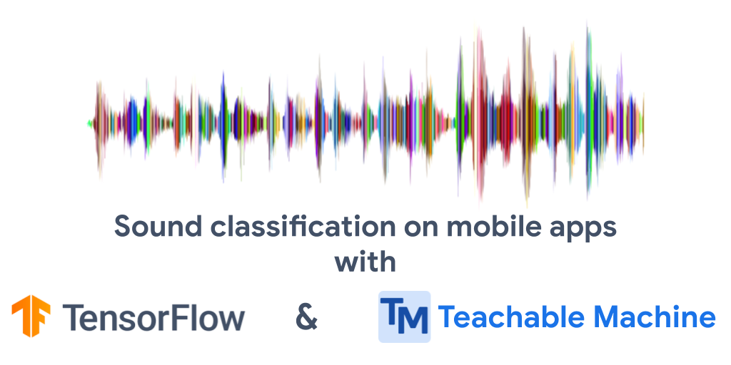 Build sound classification models for mobile apps with Teachable ...