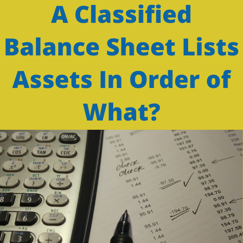 A Classified Balance Sheet Lists Assets In Order of What