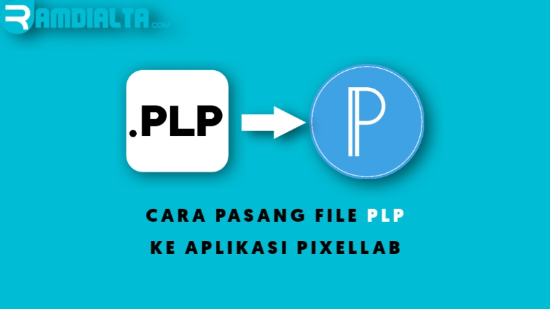 Cara Pasang File PLP ke Pixellab Tanpa Ribet - Ramdialta.com