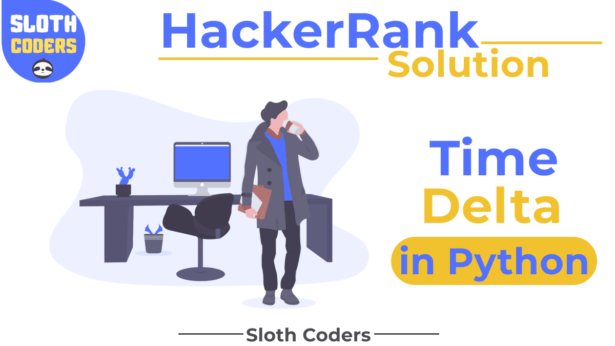 Time Delta in Python - Hacker Rank Solution - Sloth Coders