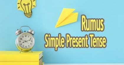 Simple Present Tense: Pengertian, Penggunaan, Rumus dan Contoh ...