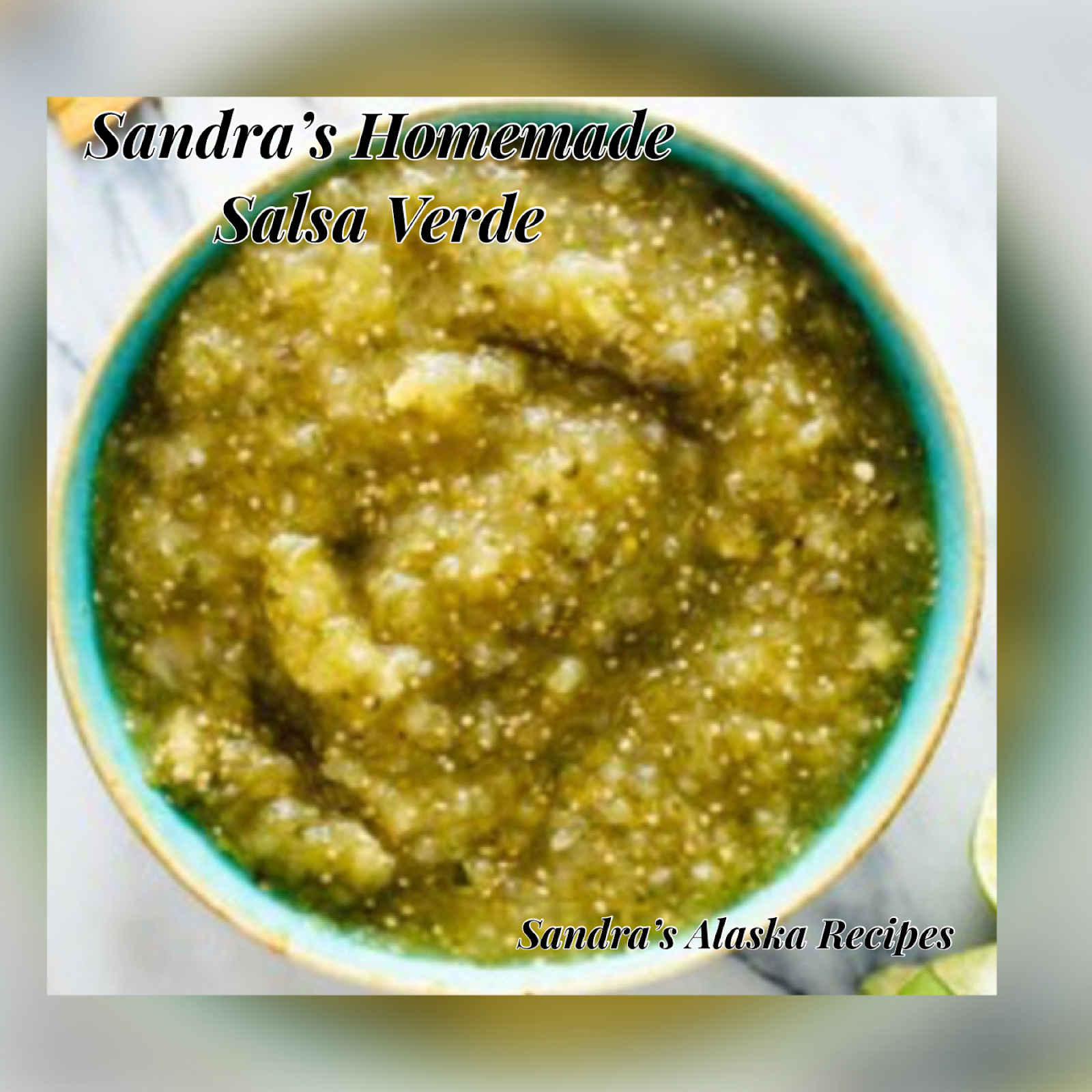 Sandra's Alaska Recipes: Sandra’s Homemade Salsa Verde