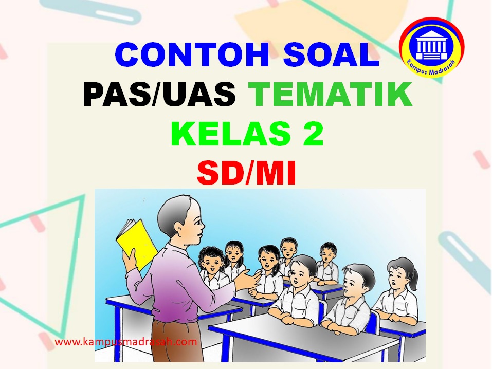 √ Soal PAS Tematik Kelas 2 SD/MI Semester 1 Kurikulum 2013 - Kampus Madrasah