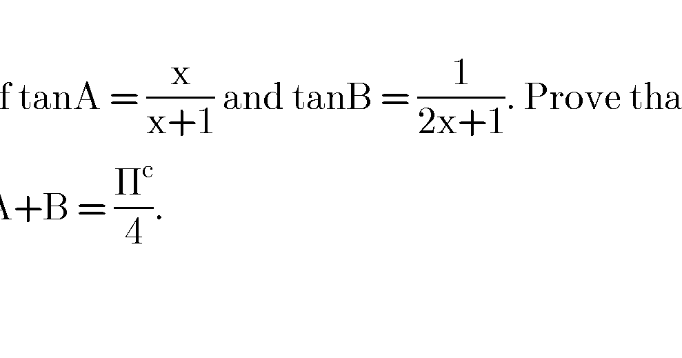 If TanA= x/(x+1) and TanB = 1/(2x+1) , Prove: A+B = π/4. | Trigonometric Ratios of Compound ...