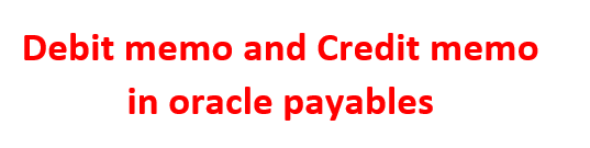 Oracle Application S Blog Debit Memo And Credit Memo In Oracle Payables